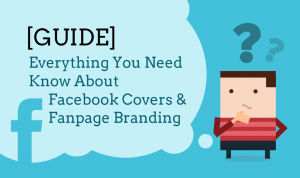 Everything You Need To Know About Facebook Covers and Fanpage Branding ...