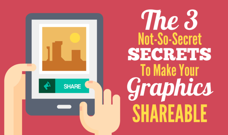 The 3 Not-So-Secret Secrets To Make Your Graphics More Shareable ...